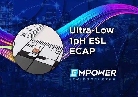 Empower’s new ultra-low 1 pH ESL silicon capacitor tightens voltage ...
